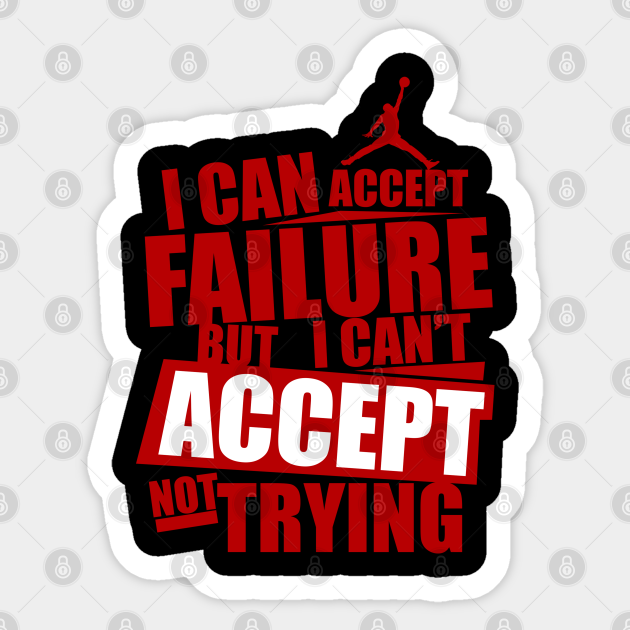 I Can Accept Failure But I Can t Accept Not Trying Failure And Keep Trying Pegatina i-can-accept-failure-but-i-can-t-accept-not-trying-failure-and-keep-trying-pegatina